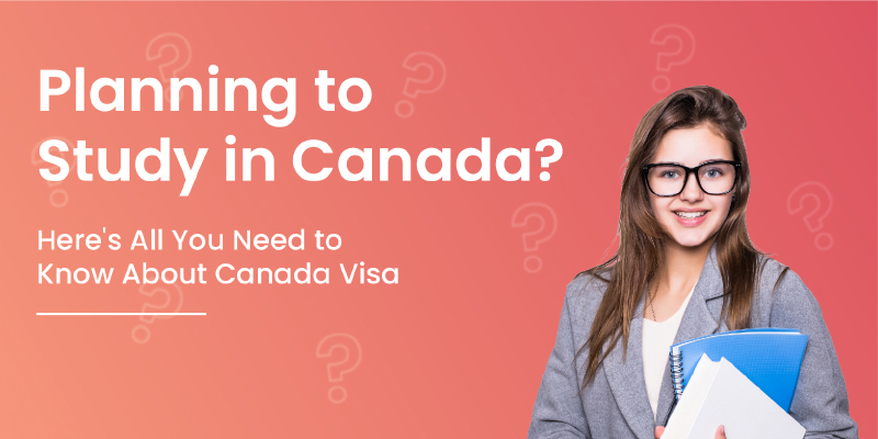 Planning to Study in Canada? Here's All You Need to Know About Canada Visa