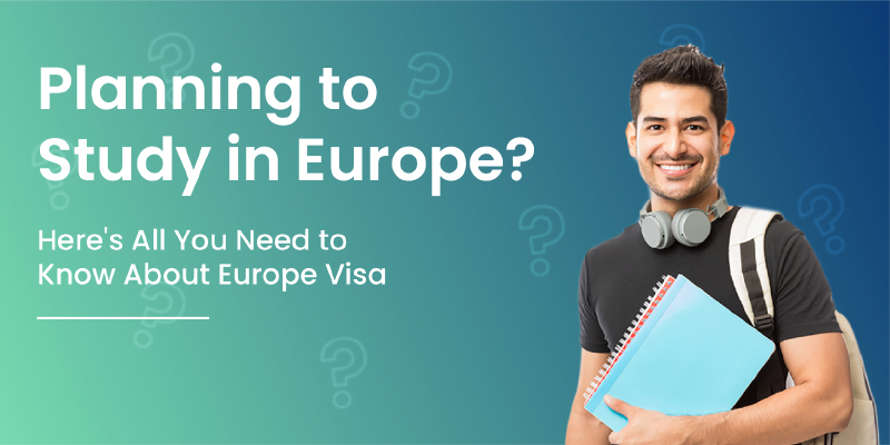 Planning to Study in Europe? Here's All You Need to Know About Europe Visa